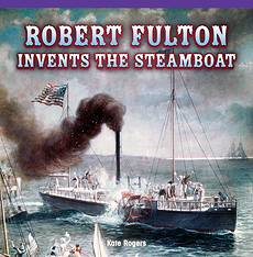 Robert Fulton Invents the Steamboat | Kate Rogers | Lexile & Reading L..